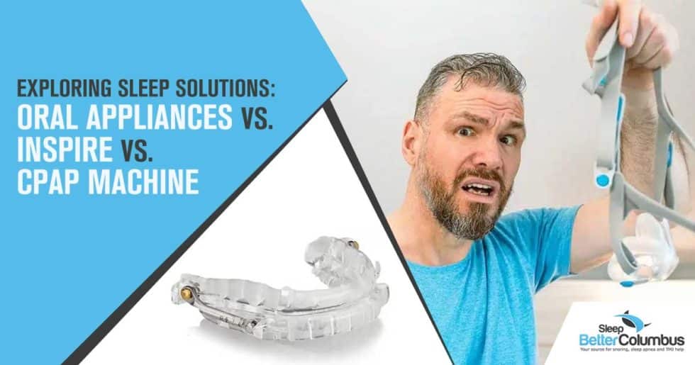 Sleep Apnea Solutions Oral Appliances Vs Inspire Vs Cpap Machine